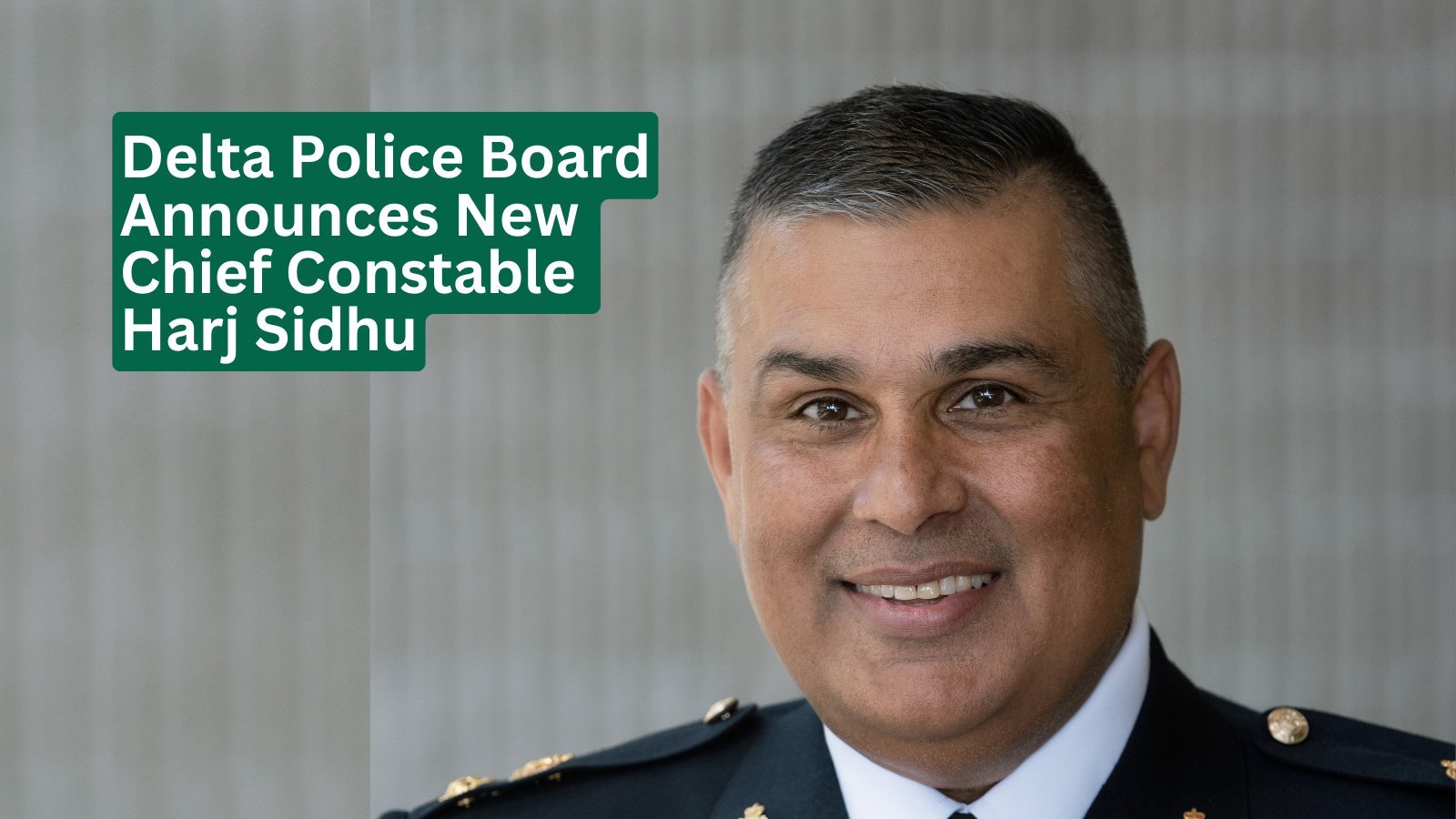 Delta Police Department Welcomes Harj Sidhu as New Chief Constable ...